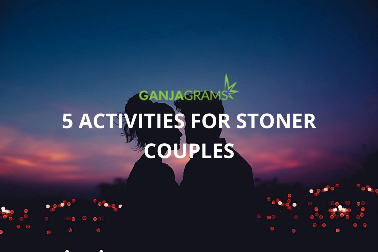 5 Activities For Stoner Couples - Ganjagrams